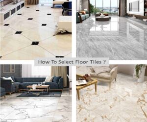 How To Select Floor Tiles ? - Complete Floor Tiles Selection Guide